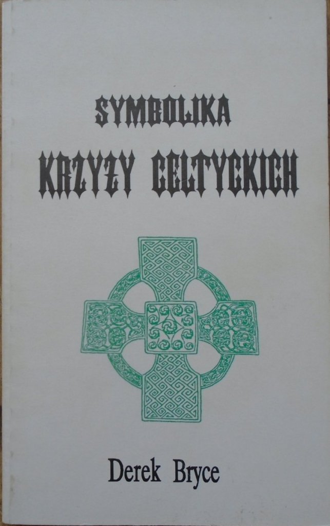 Derek Bryce • Symbolika krzyży celtyckich - Historia powszechna - Historia