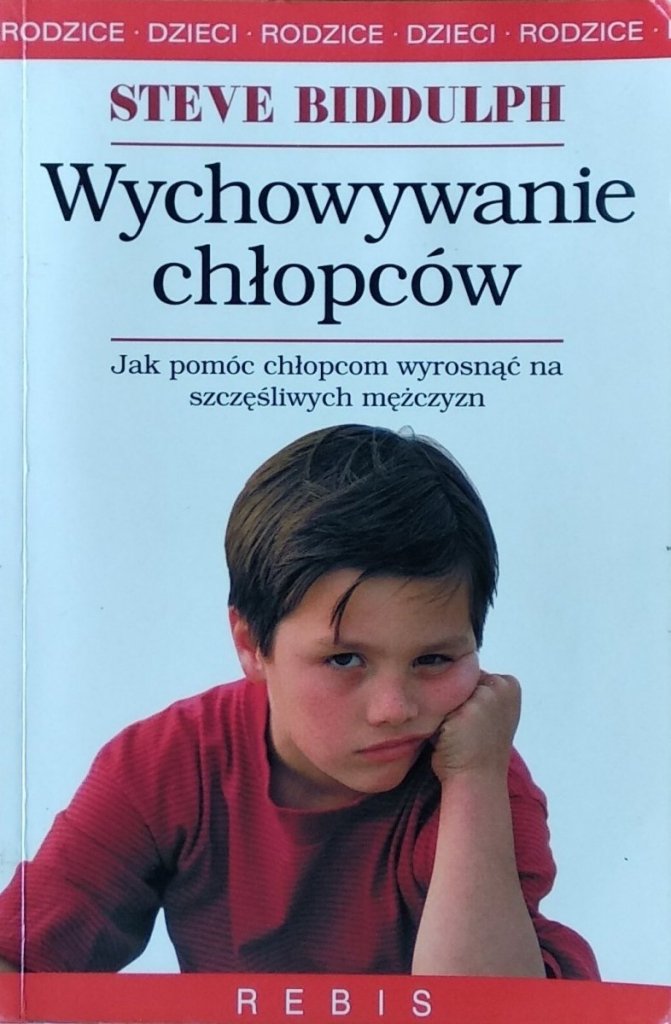 Steve Biddulph Wychowanie chłopców Jak pomóc chłopcom wyrosnąć na ...