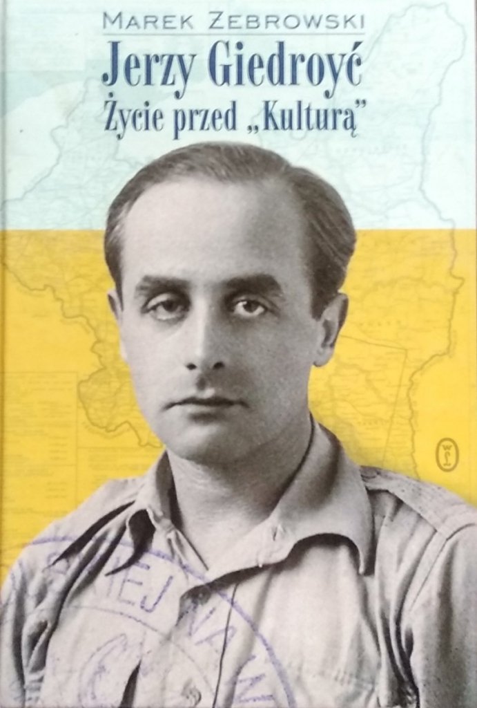 Marek Żebrowski Jerzy Giedroyć. Życie przed Kulturą