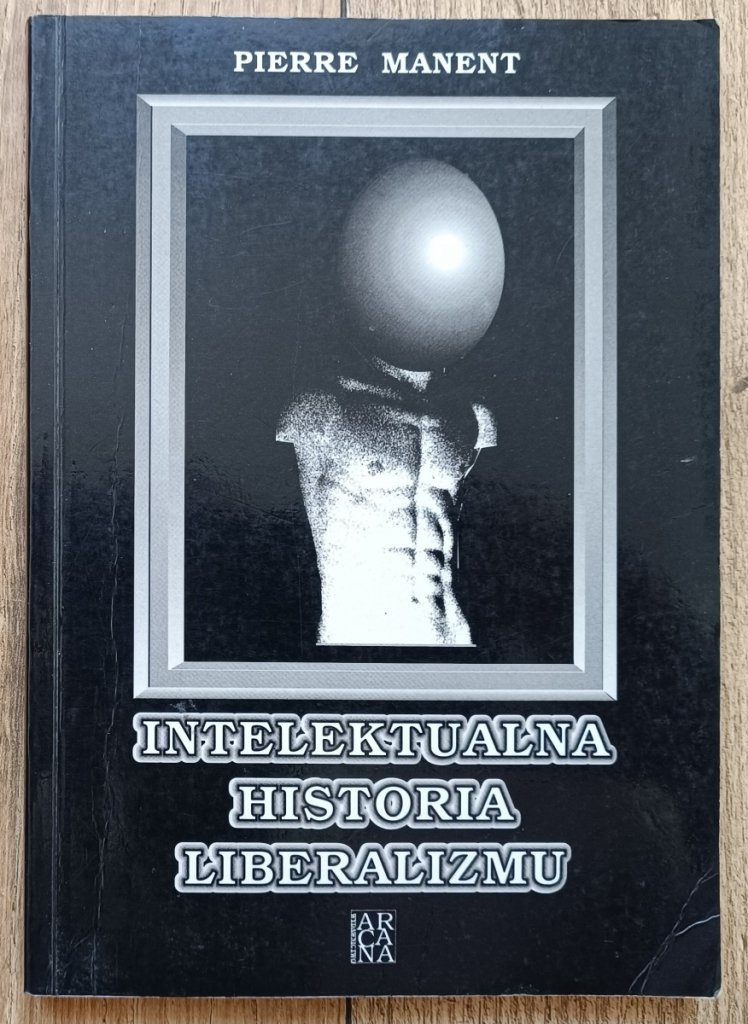 Pierre Manent Intelektualna historia liberalizmu