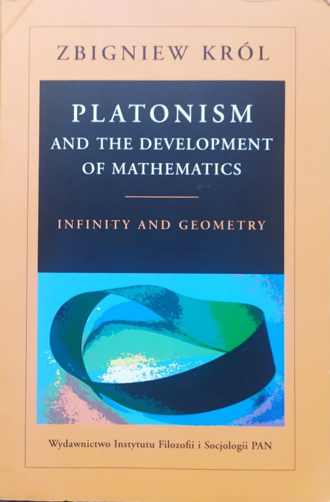 Zbigniew Król Platonism and the Development of Mathematics. Infinity ...