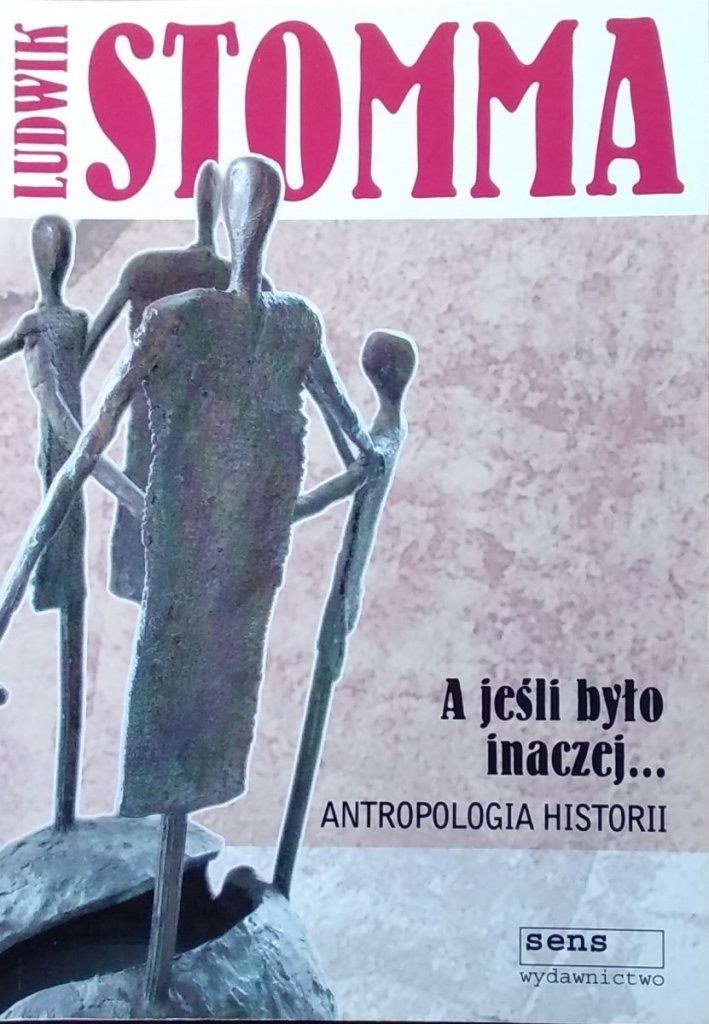Ludwik Stomma A jeśli było inaczej Antropologia historii