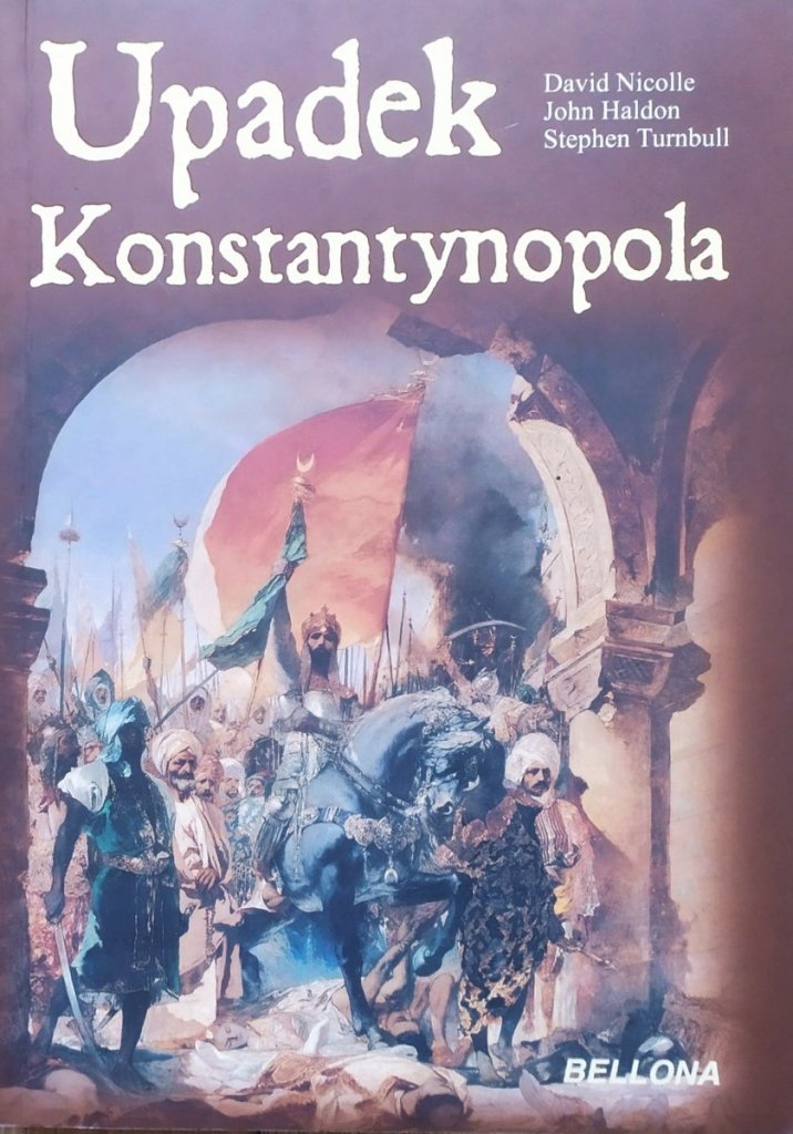 David Nicolle, John Haldon, Stephen Turnbull Upadek Konstantynopola