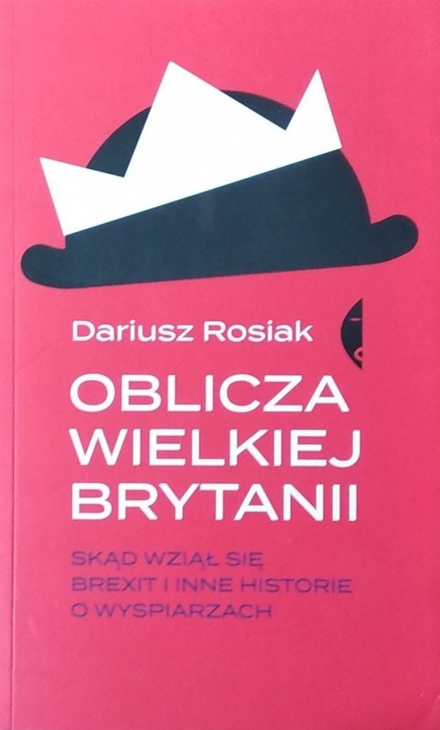 Dariusz Rosiak Oblicza Wielkiej Brytanii