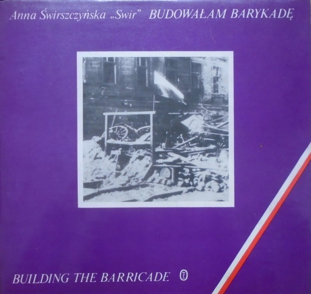 Anna Świrszczyńska (Swir) • Budowałam barykadę. Building the Barricade ...