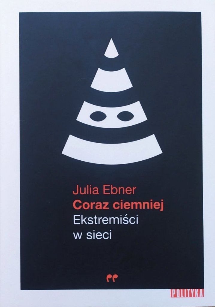 Julia Ebner Coraz ciemniej. Ekstremiści w sieci