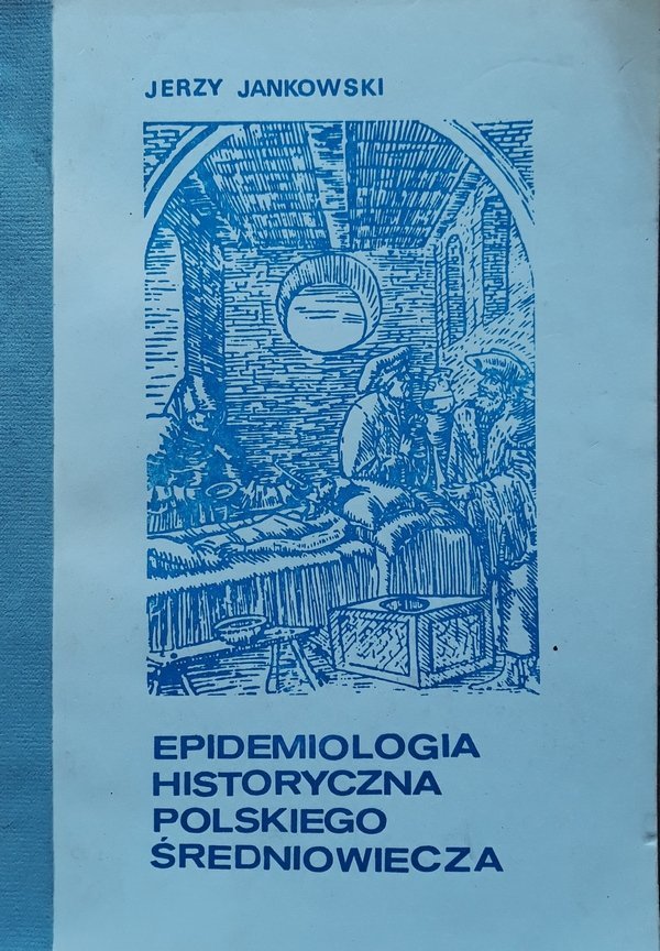 Jerzy Jankowski • Epidemiologia historyczna polskiego średniowiecza - Popularnonaukowe