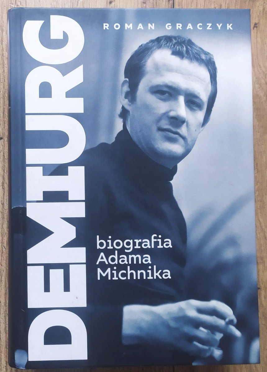Roman Graczyk Demiurg. Biografia Adama Michnika