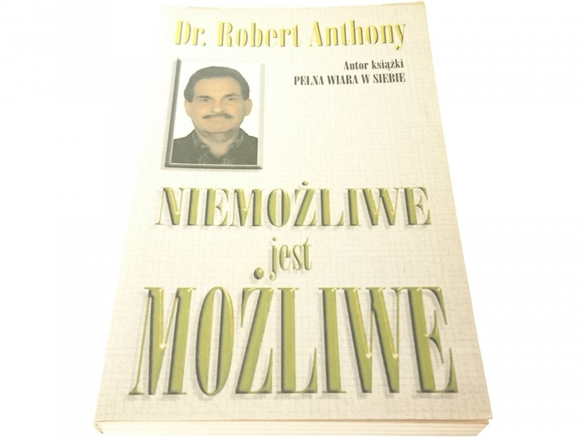 NIEMOŻLIWE JEST MOŻLIWE - Dr. Robert Anthony 1997 - Motywacja, rozwój ...